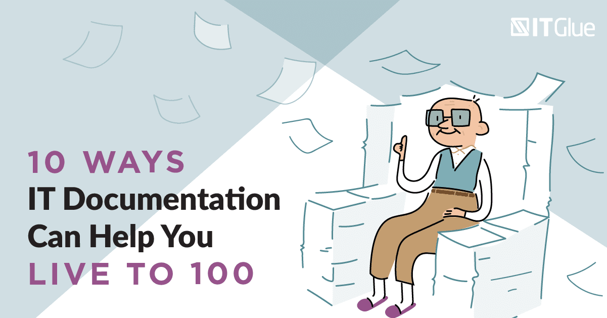 10 Ways IT Documentation Can Help You Live to 100 | IT Glue