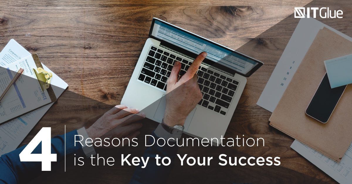 4 Reasons IT Documentation is the Key to Your Success | IT Glue