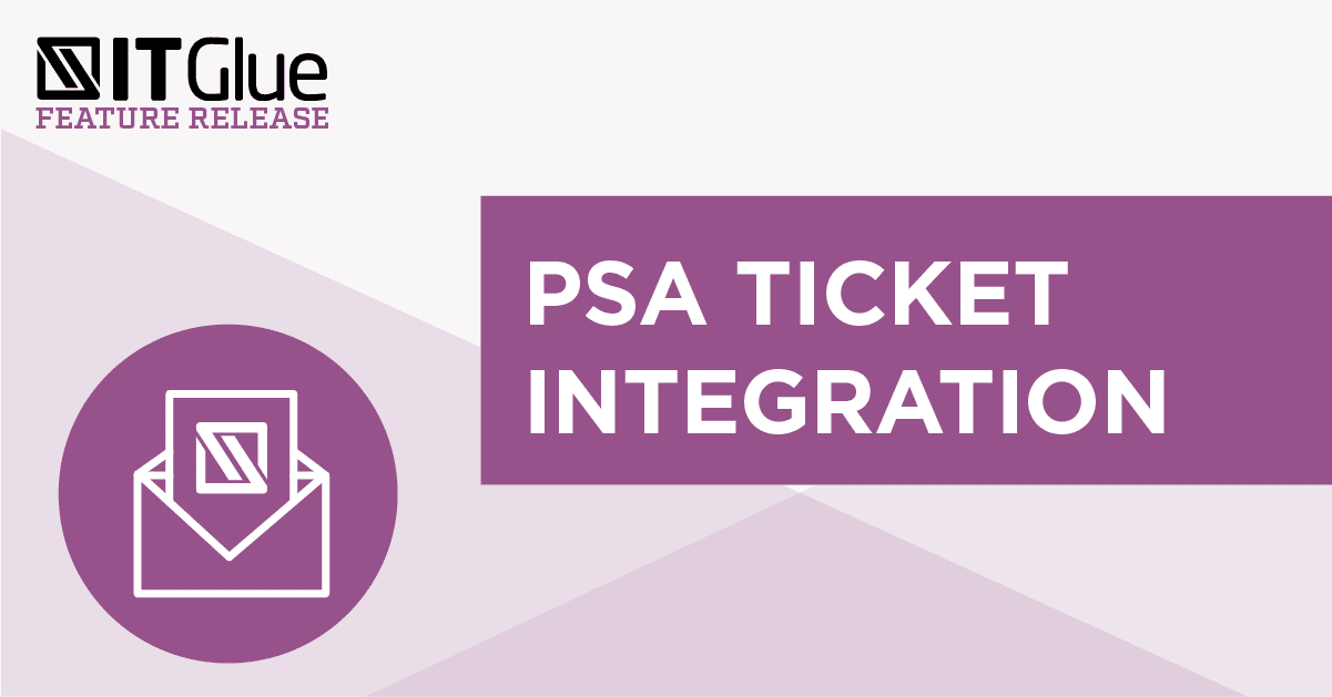 Introducing our ConnectWise and Autotask PSA Ticket Integrations | IT Glue