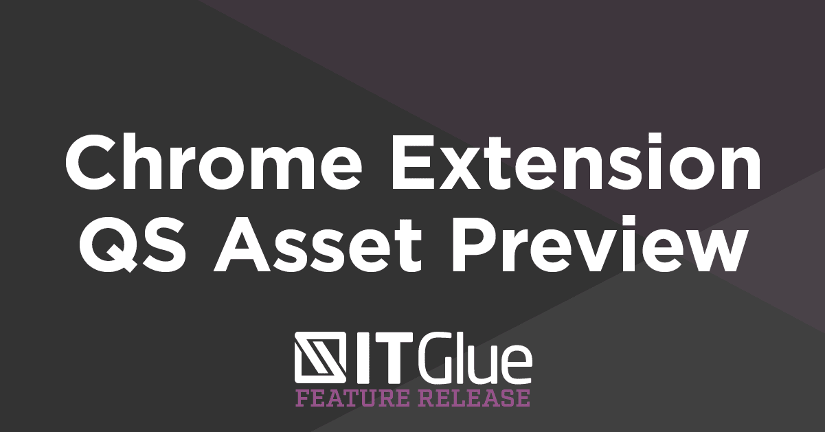 Chrome Extension for Quick Search Asset Preview | IT Glue