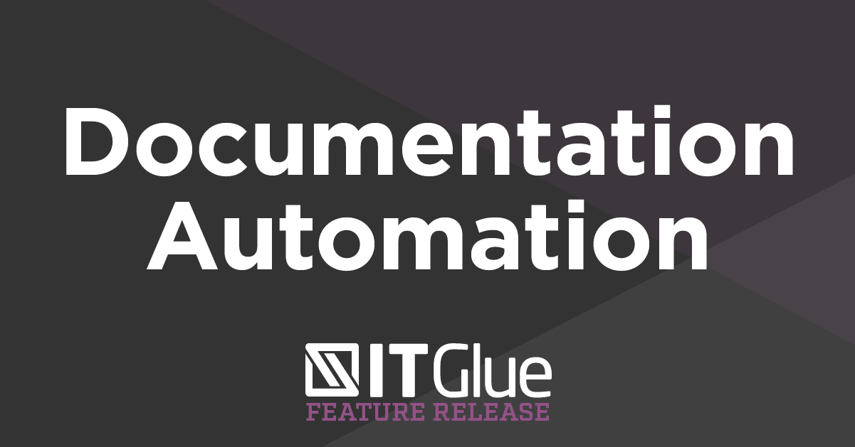 Feature Release: Documentation Automation | IT Glue