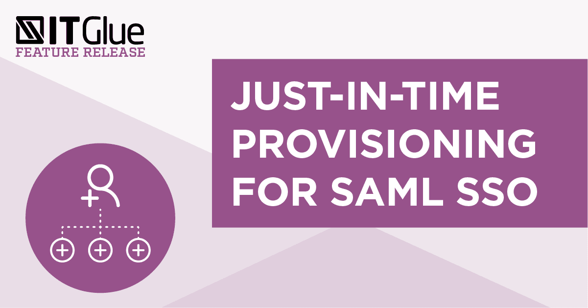 Feature Release: Just-in-Time Provisioning for SSO | IT Glue