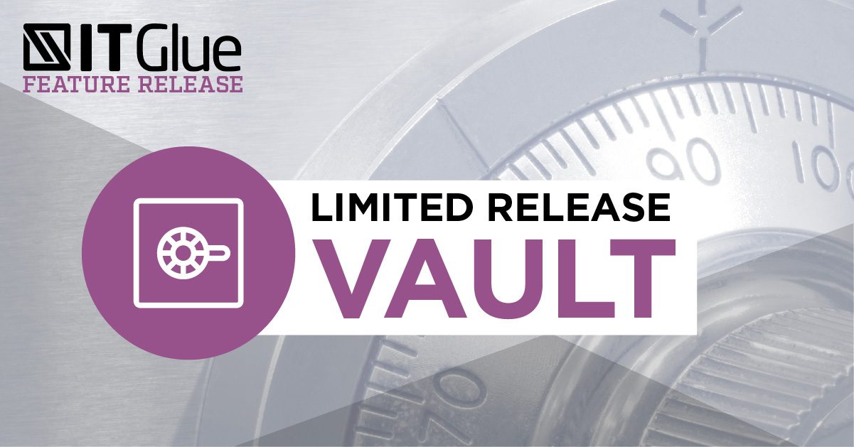 Limited Release: The Vault | IT Glue