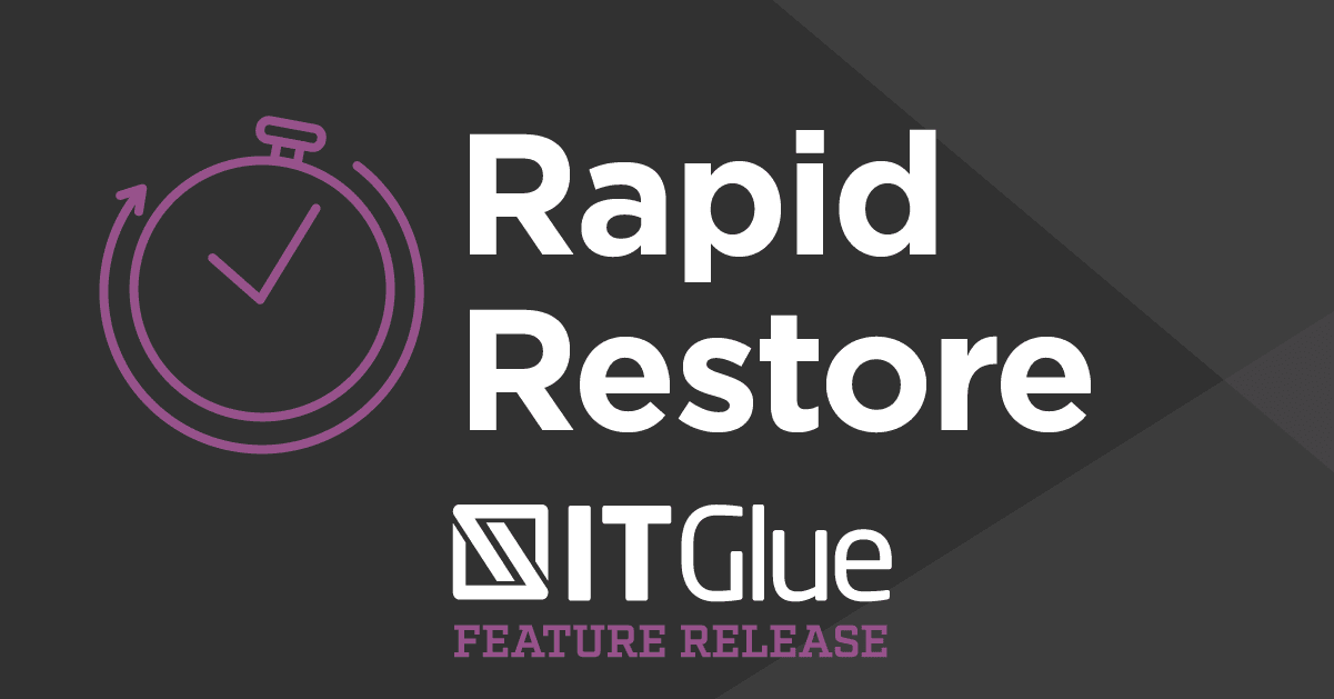 Feature Release: Rapid Restore | IT Glue