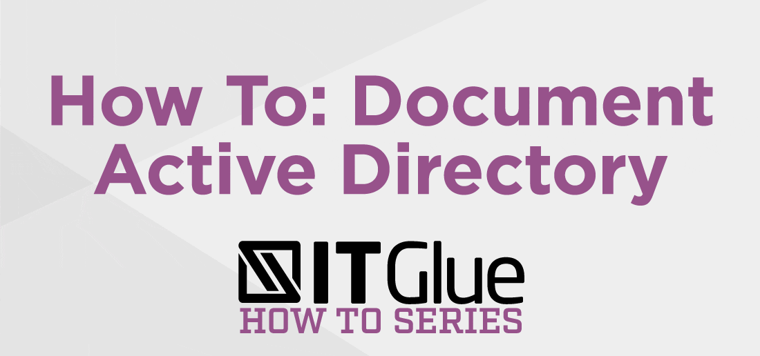How to: Document Active Directory | IT Glue