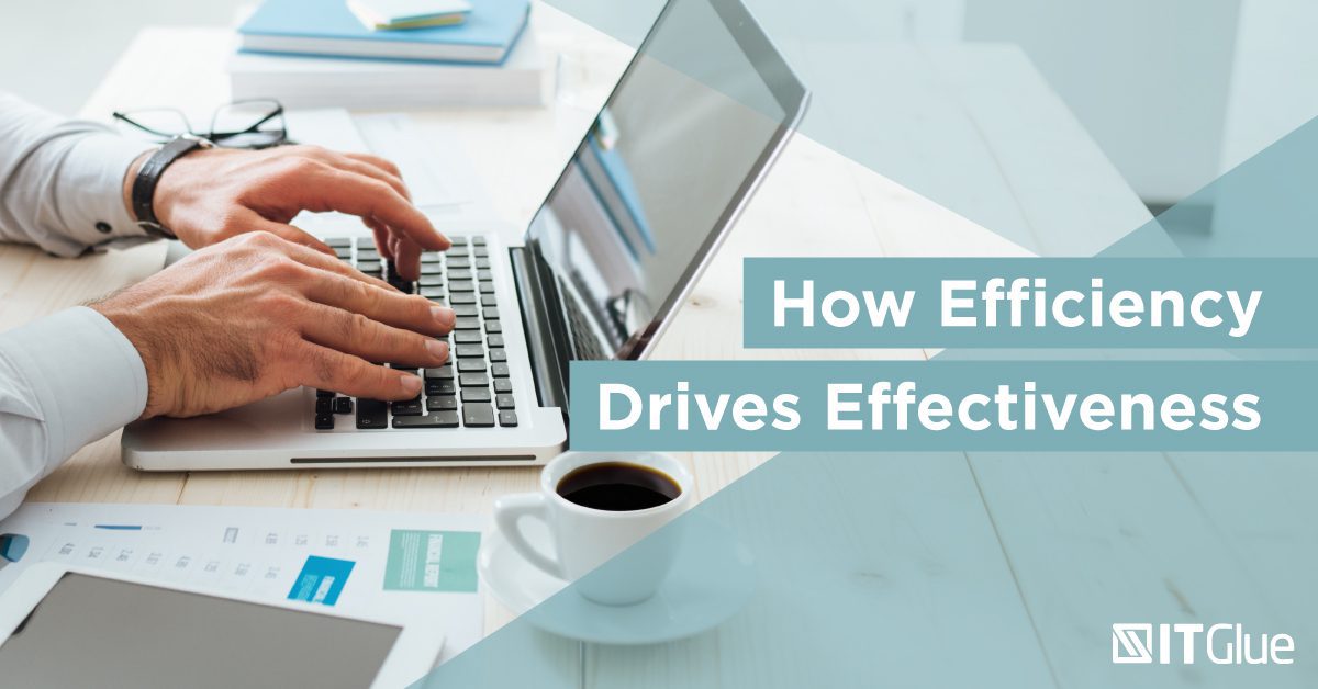 How Efficiency Drives Effectiveness | IT Glue