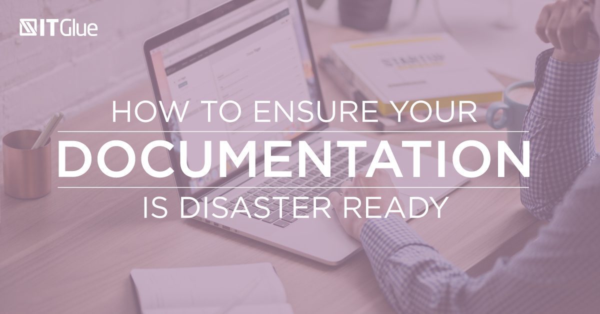 How to Ensure Your Documentation is Disaster Ready | IT Glue
