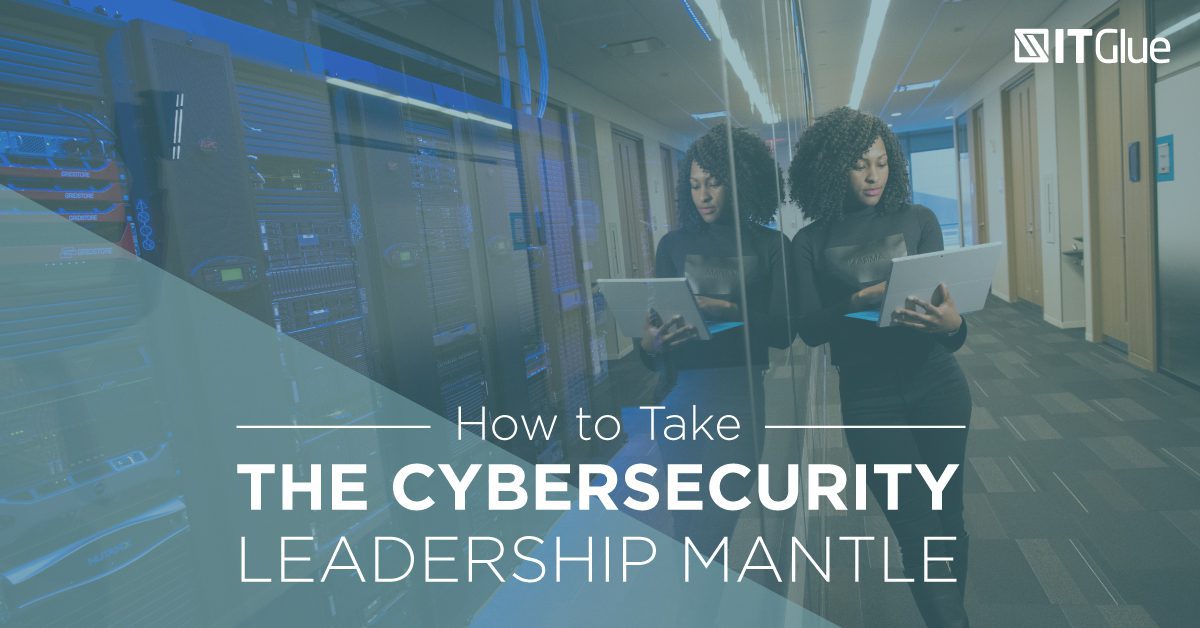 How to Take the Cybersecurity Leadership Mantle | IT Glue