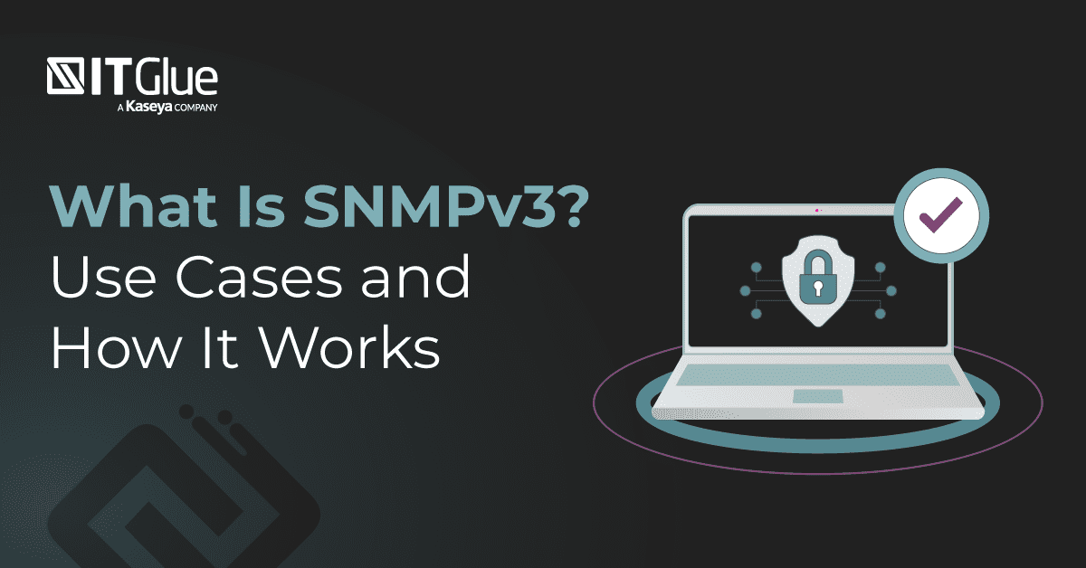 What is SNMPv3? Use Cases and How it Works | IT Glue