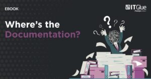 eBook: Where’s the Documentation? | IT Glue