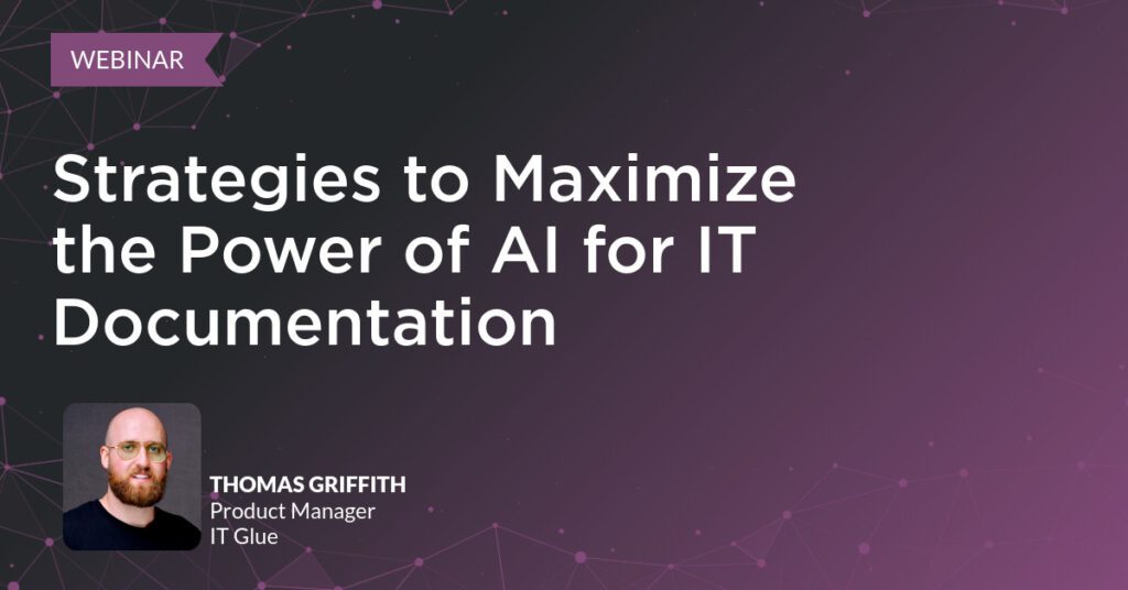 Webinar: Strategies to Maximize the Power of AI for IT Documentation | IT Glue