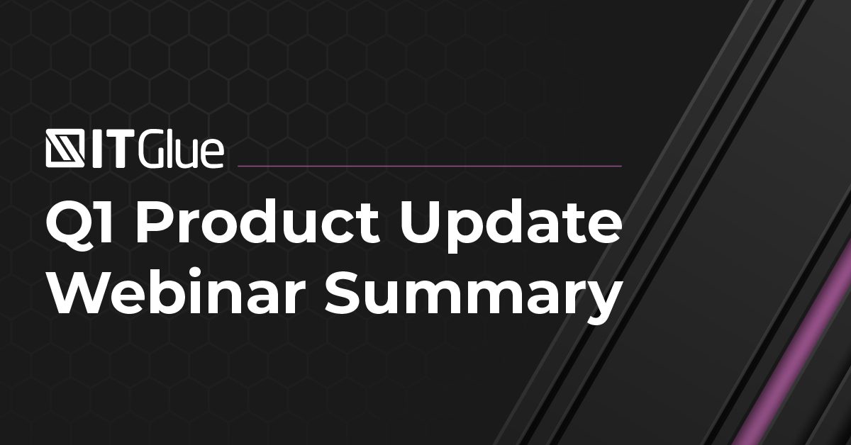 IT Glue Q1 Product Update Webinar Summary | IT Glue