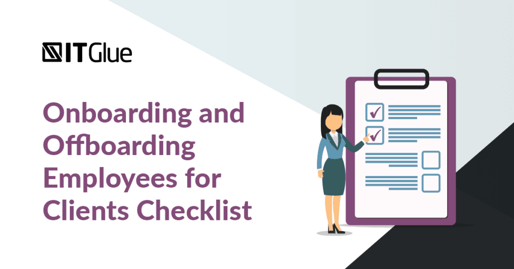 Onboarding and Offboarding Employees for Clients Checklist | IT Glue