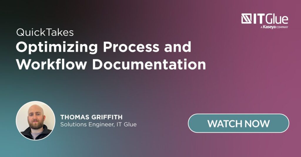 Quick Takes - Optimizing Process and Workflow Documentation | IT Glue