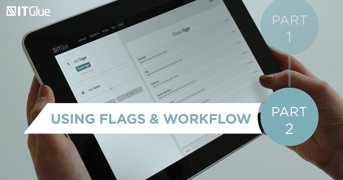 Using Flags + Workflows, Part 2 | IT Glue