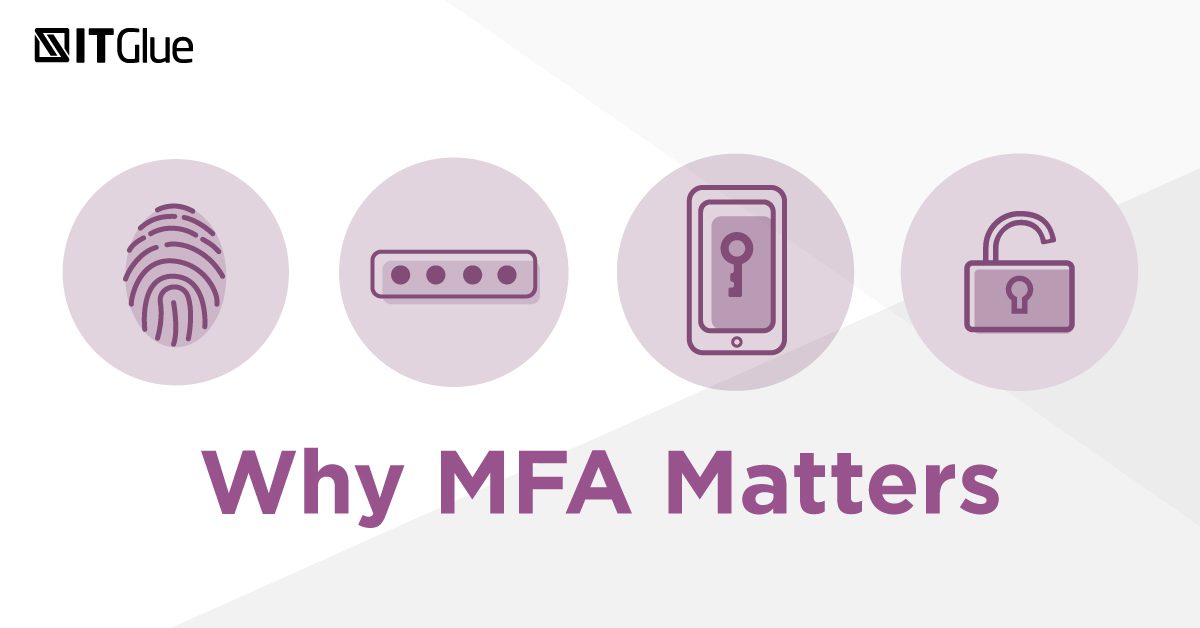 Why Multi-Factor Authentication Matters for Your MSP | IT Glue