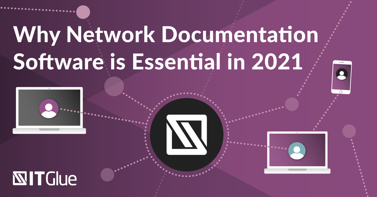 Why Network Documentation Software is Essential in 2021 | IT Glue