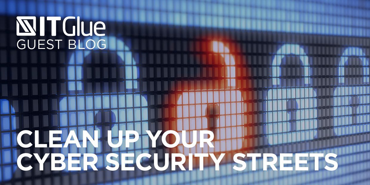 Time to Clean Up Our Cybersecurity Streets | IT Glue
