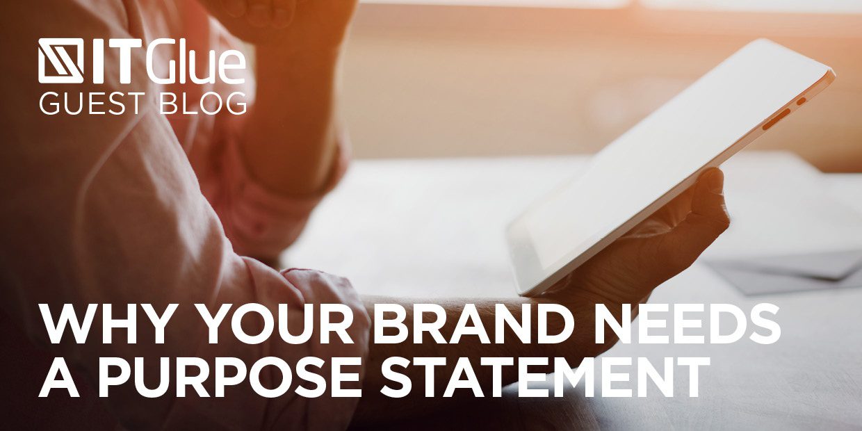 Why Your Brand Needs a Purpose Statement | IT Glue
