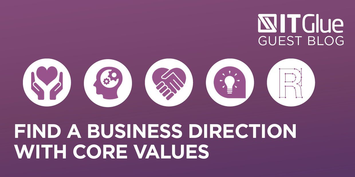 Find a Business Direction with Core Values (Guest Blog) | IT Glue