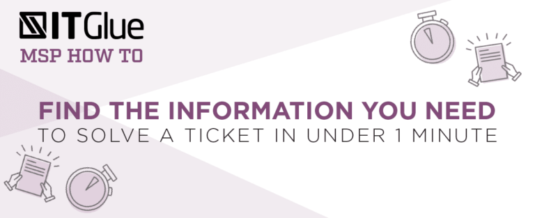 MSP How to: Solve a Ticket in Under 1 Minute | IT Glue