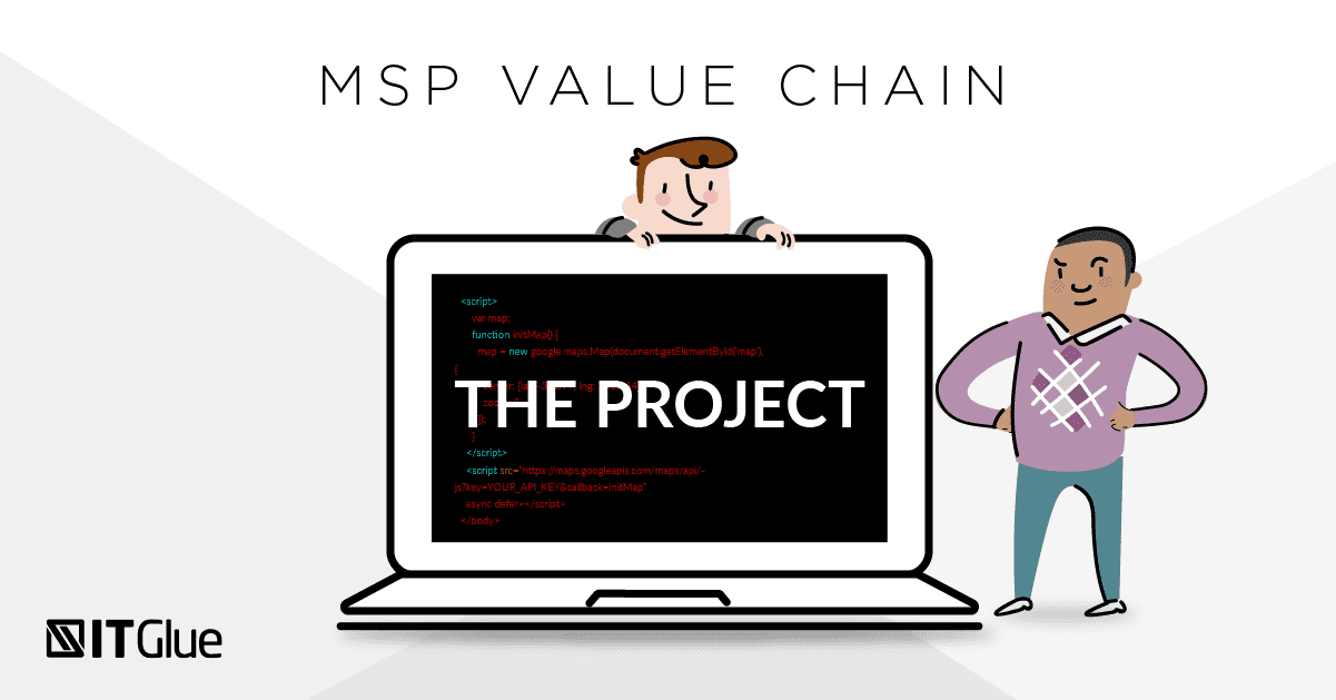 MSP Value Chain: The Project | IT Glue
