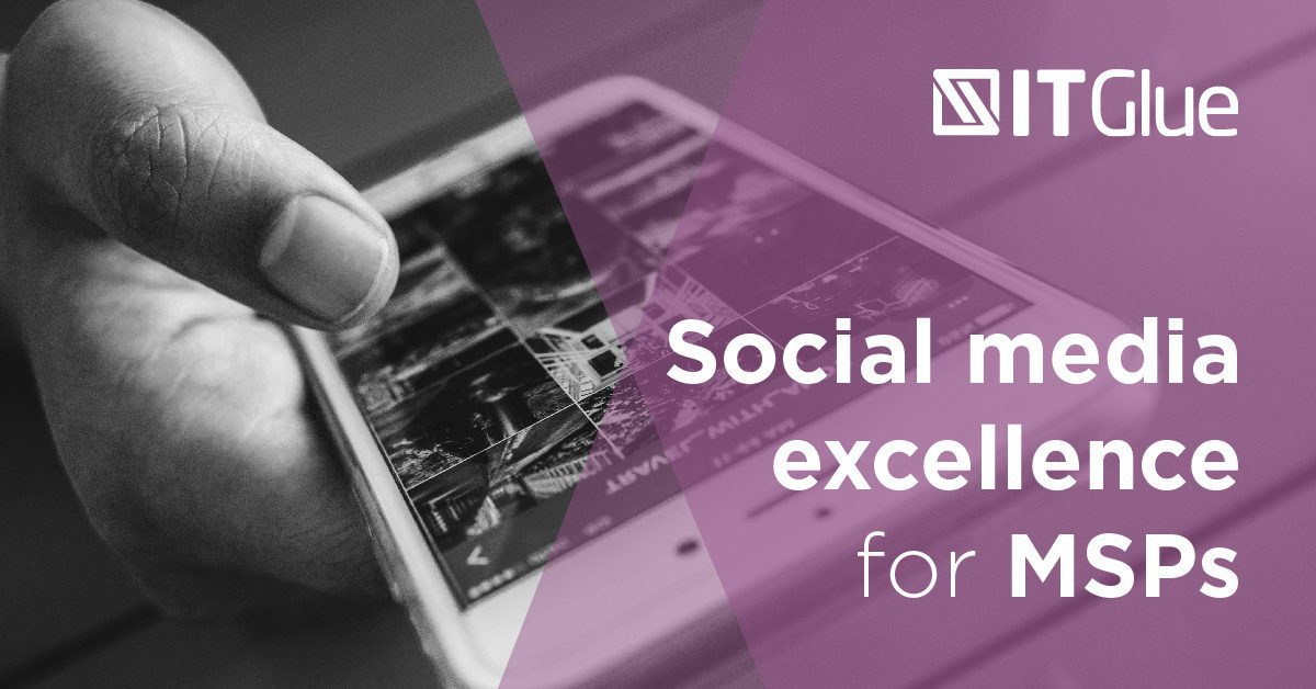 Growing Your MSP: Your Guide to Social Media Excellence | IT Glue