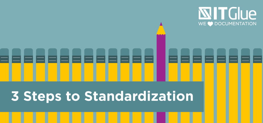 Three Steps to Standardization | IT Glue