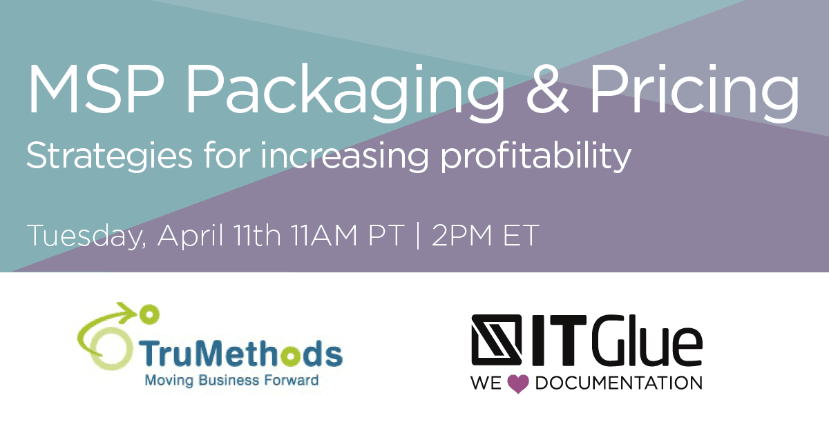 Webinar: IT Glue and TruMethods on MSP Packaging and Pricing Strategies ...